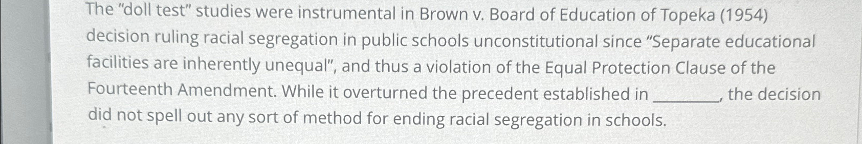 Solved The "doll test" studies were instrumental in Brown v. | Chegg.com