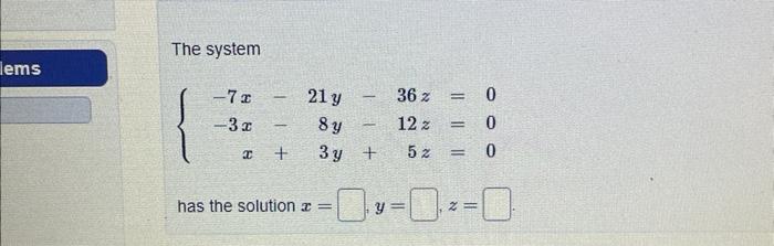 Solved The system ⎩⎨⎧−7x−21y−36z=0−3x−8y−12z=0x+3y+5z=0 has | Chegg.com