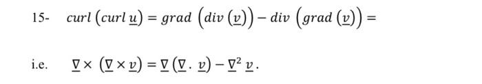 Solved 15- curl(curlu)=grad(div(v))−div(grad(v))= i.e. | Chegg.com