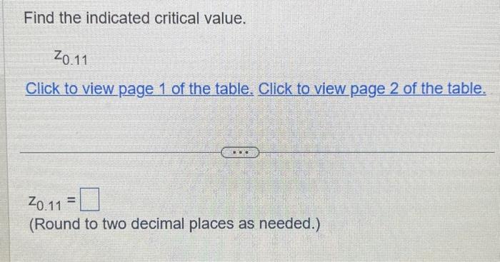 Solved Find the indicated critical value. z0.11 Click to | Chegg.com