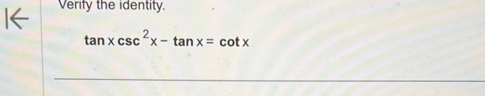 Solved Verity the identity.tanxcsc2x-tanx=cotx | Chegg.com