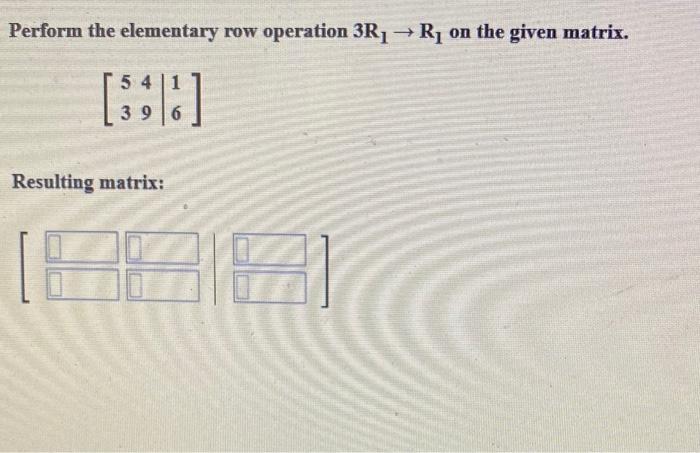 Solved Perform the elementary row operation 3R, R, on the | Chegg.com