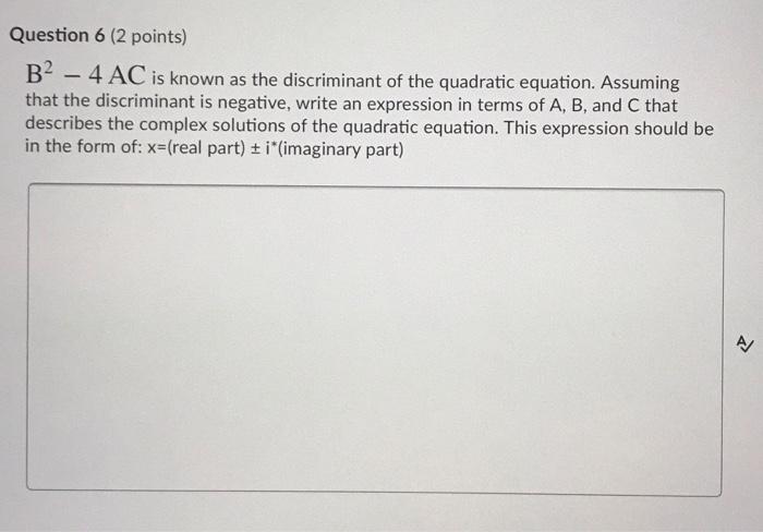 Solved Question 6 (2 points) B2 - 4 AC is known as the | Chegg.com