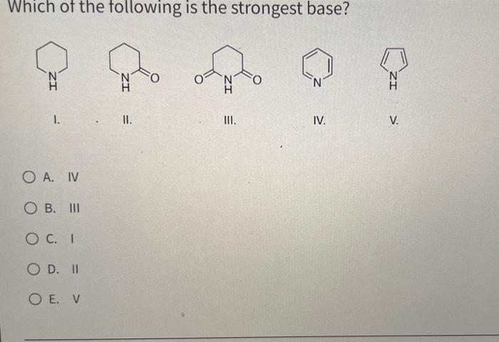 Solved Which of the following is the strongest base? 1. II. | Chegg.com