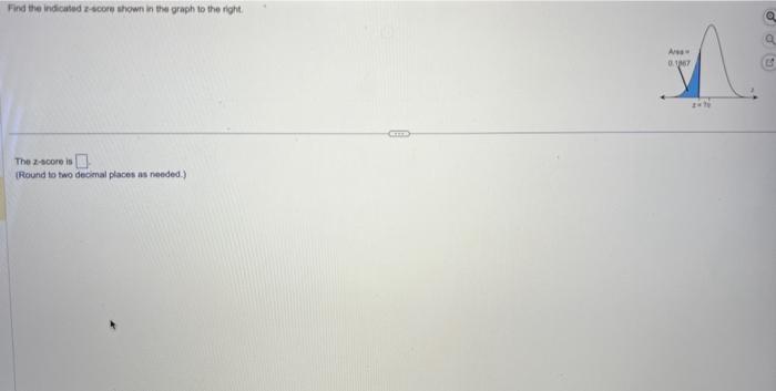 [Solved]: Find the indicated z-score shown in the graph to