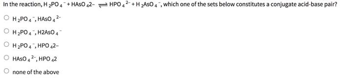 Solved In the reaction, H2PO4+HASO42- HPO4+H₂ASO4, which one | Chegg.com