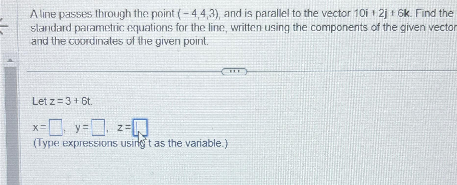 Solved A line passes through the point (-4,4,3), ﻿and is | Chegg.com