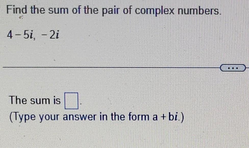 Solved Find the sum of the pair of complex numbers. 4−5i,−2i | Chegg.com
