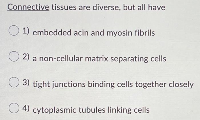 Solved Connective tissues are diverse, but all have 1) | Chegg.com
