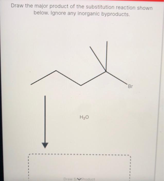 Solved Draw the major product of the substitution reaction | Chegg.com