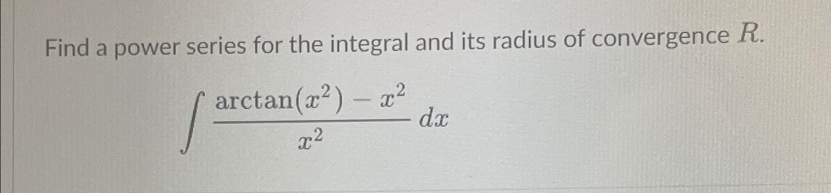 Solved Find a power series for the integral and its radius | Chegg.com