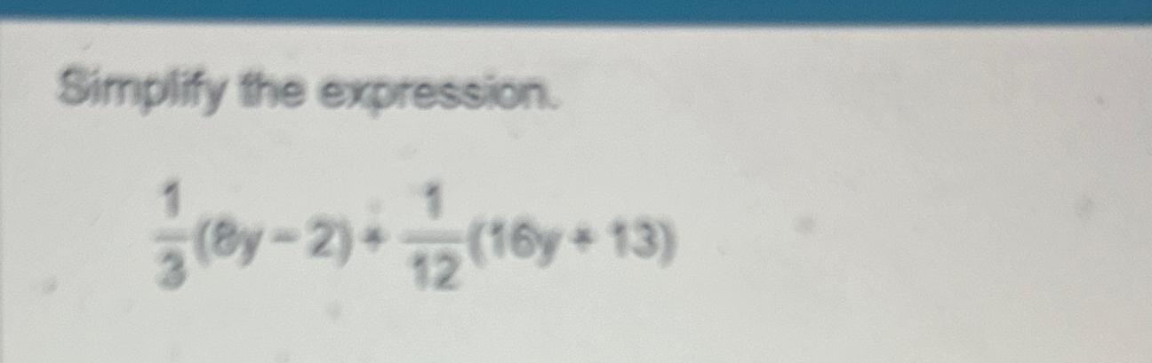 Solved Simplify the expression.13(8y-2)+112(16y+13) | Chegg.com