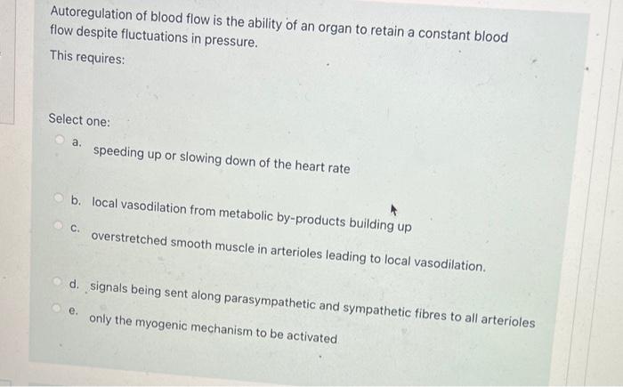 Autoregulation of blood flow is the ability of an | Chegg.com