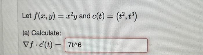 Solved Let f(x,y)=x2y and c(t)=(t2,t3) (a) Calculate: | Chegg.com