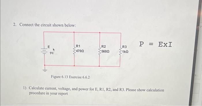 [Solved]: 2. Connect the circuit shown below: [ P=E x I ]