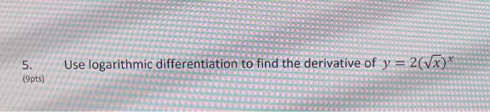 Solved 5. Use logarithmic differentiation to find the | Chegg.com