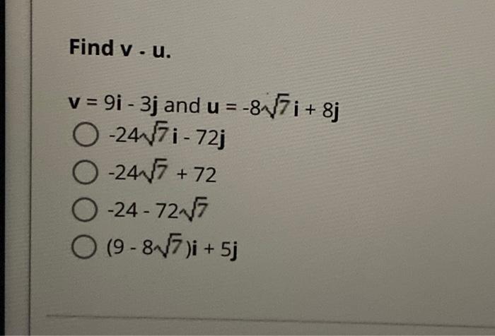 Solved Find v. u. v = 9i - 3j and u O-24√√71-72j O-24√√7 +72 | Chegg.com