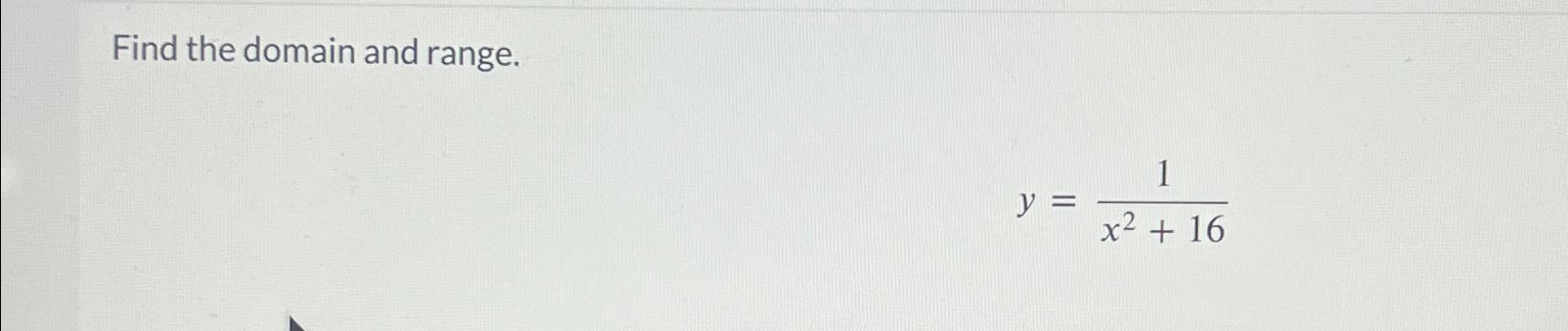 Solved Find the domain and range.y=1x2+16 | Chegg.com