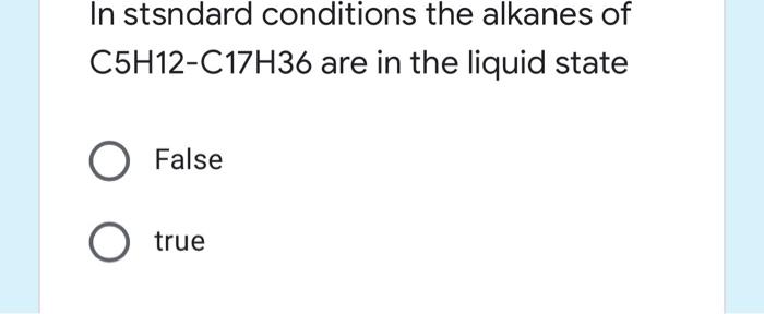 Solved In stsndard conditions the alkanes of C5H12-C17H36 | Chegg.com