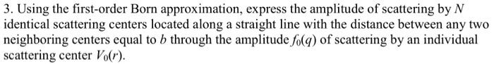 Solved 3. Using the first-order Born approximation, express | Chegg.com
