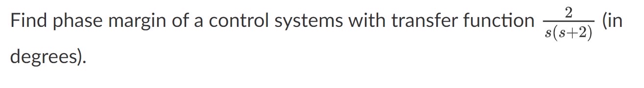 Solved Find phase margin of a control systems with transfer | Chegg.com