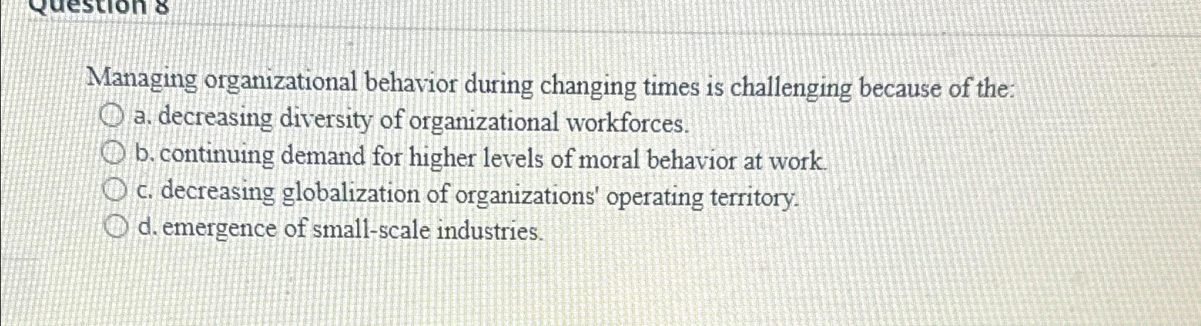 Solved Managing organizational behavior during changing | Chegg.com