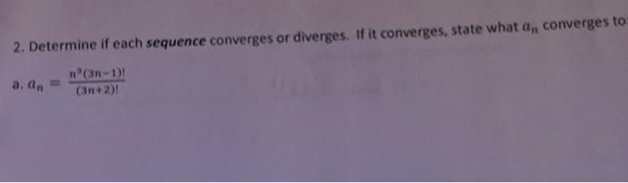 Solved 2. Determine if each sequence converges or diverges, | Chegg.com