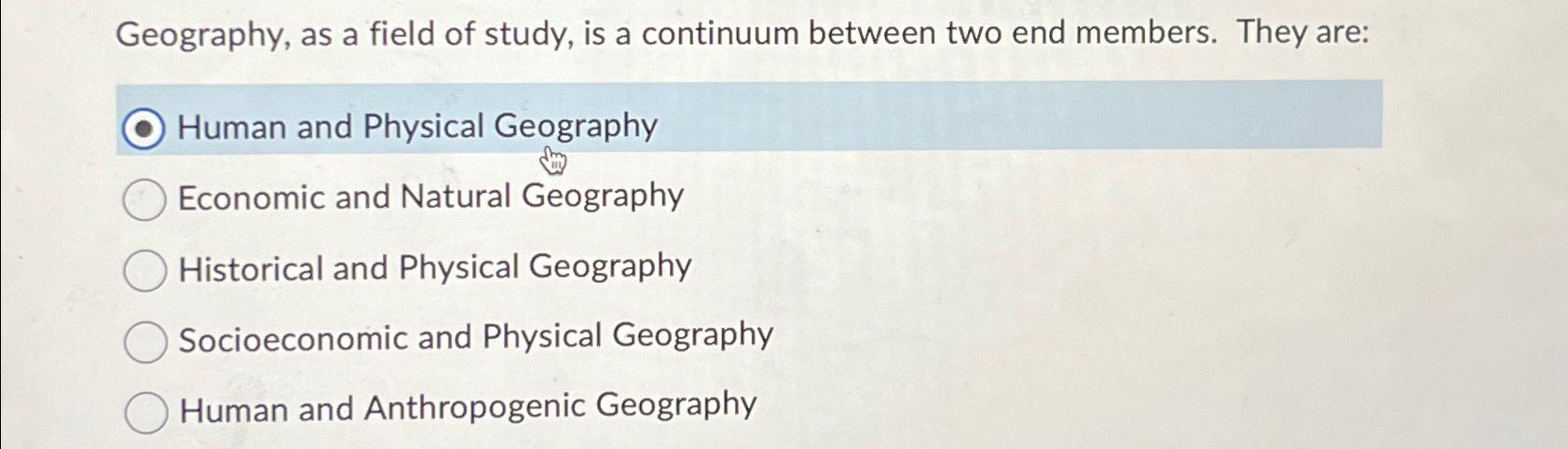 Solved Geography, as a field of study, is a continuum | Chegg.com