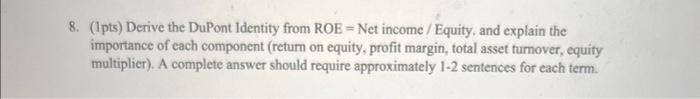 Solved 8. (1pts) Derive the DuPont Identity from ROE= Net | Chegg.com