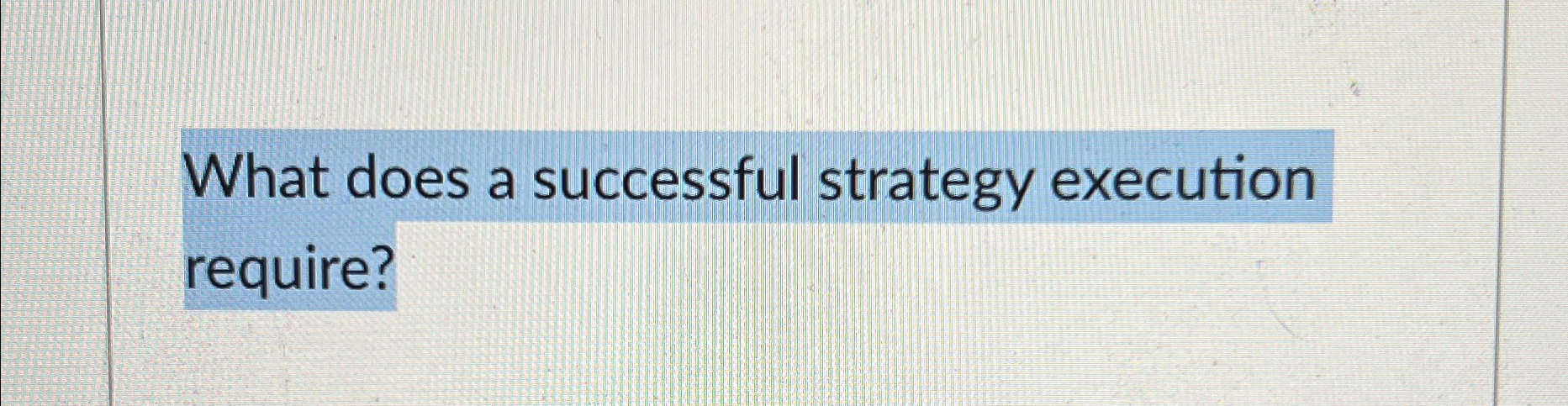 Solved What does a successful strategy execution require? | Chegg.com