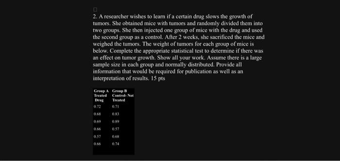 Solved 2. A researcher wishes to learn if a certain drug | Chegg.com