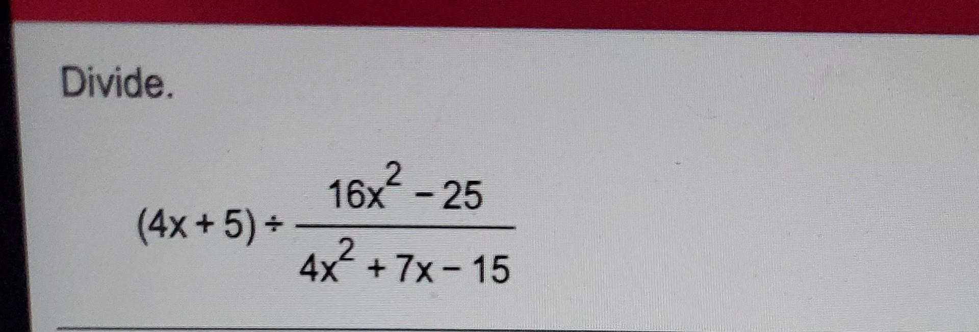 Solved Divide. 16x - 25 ? (4x + 5) + 4x2 + 7x-15 - | Chegg.com