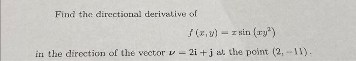 Solved Find the directional derivative of f(x,y)=xsin(xy2) | Chegg.com