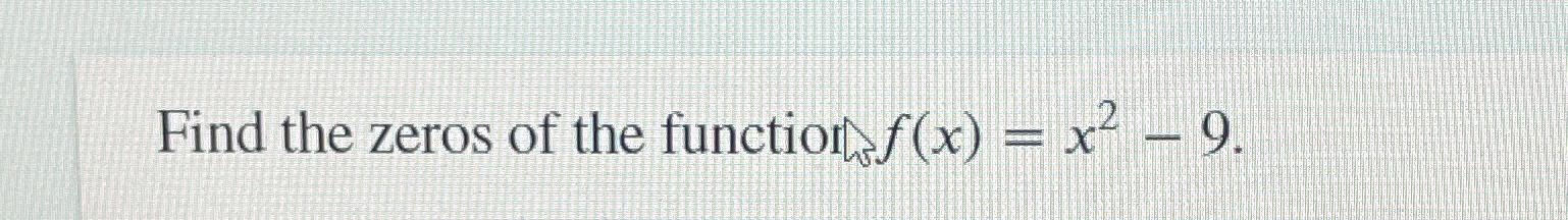 Solved Find the zeros of the function f(x)=x2-9 | Chegg.com