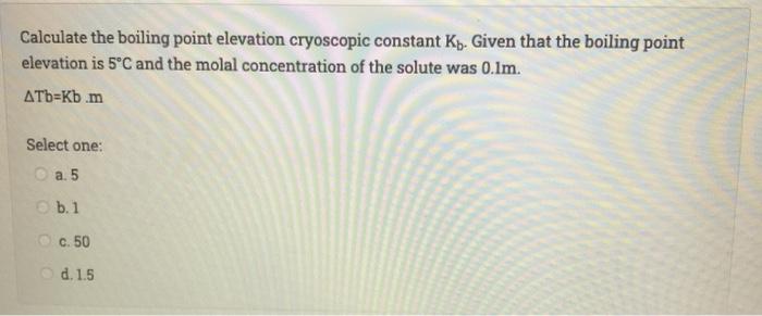 Solved Calculate the boiling point elevation cryoscopic | Chegg.com
