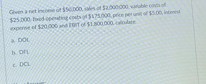Solved please show the steps to calculate the DOL, DFL and | Chegg.com