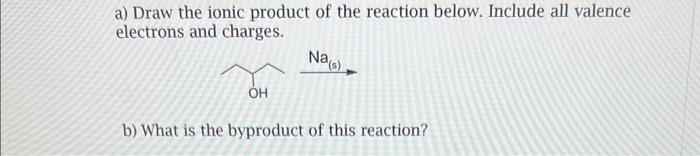 Solved a) Draw the ionic product of the reaction below. | Chegg.com
