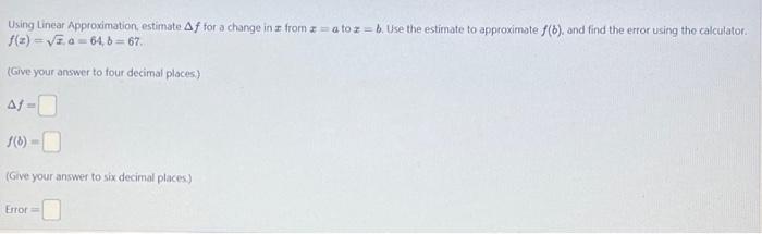 Solved Using Linear Approximation, estimate Af for a change | Chegg.com