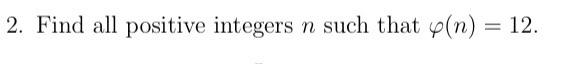 Solved 2. Find all positive integers n such that y(n) = 12. | Chegg.com