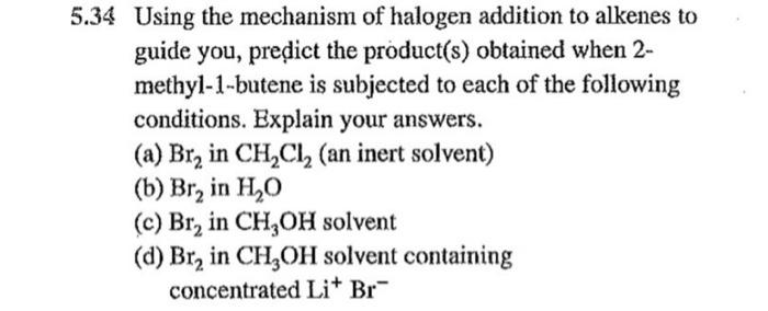 Solved 5.34 Using the mechanism of halogen addition to | Chegg.com