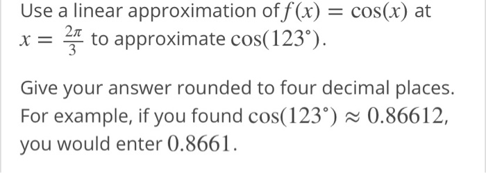 Solved Use a linear approximation of f(x) = cos(x) at x = 25 | Chegg.com