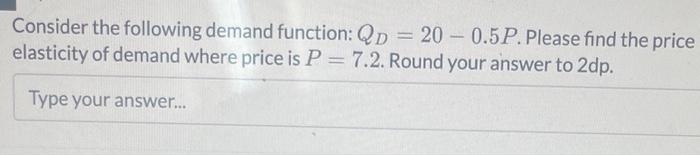 Solved Consider the following demand function: QD=20−0.5P. | Chegg.com
