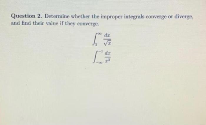 Solved Question 2. Determine whether the improper integrals | Chegg.com