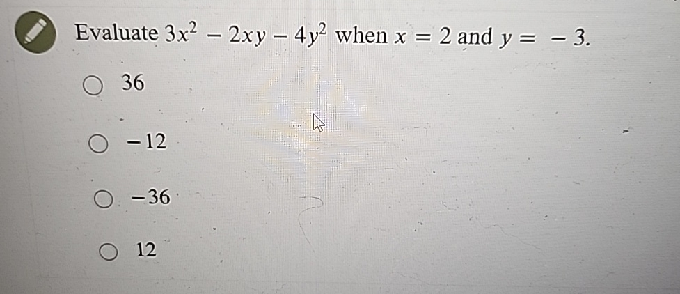 Solved Evaluate 3x2-2xy-4y2 ﻿when x=2 ﻿and y=-3.36-12-3612 | Chegg.com