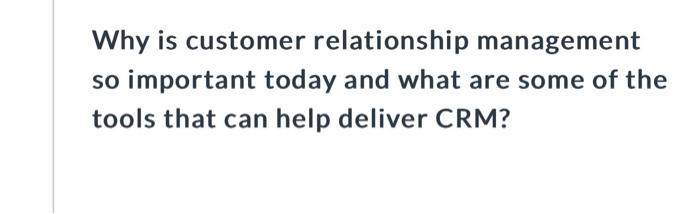 Solved Why is customer relationship management so important | Chegg.com