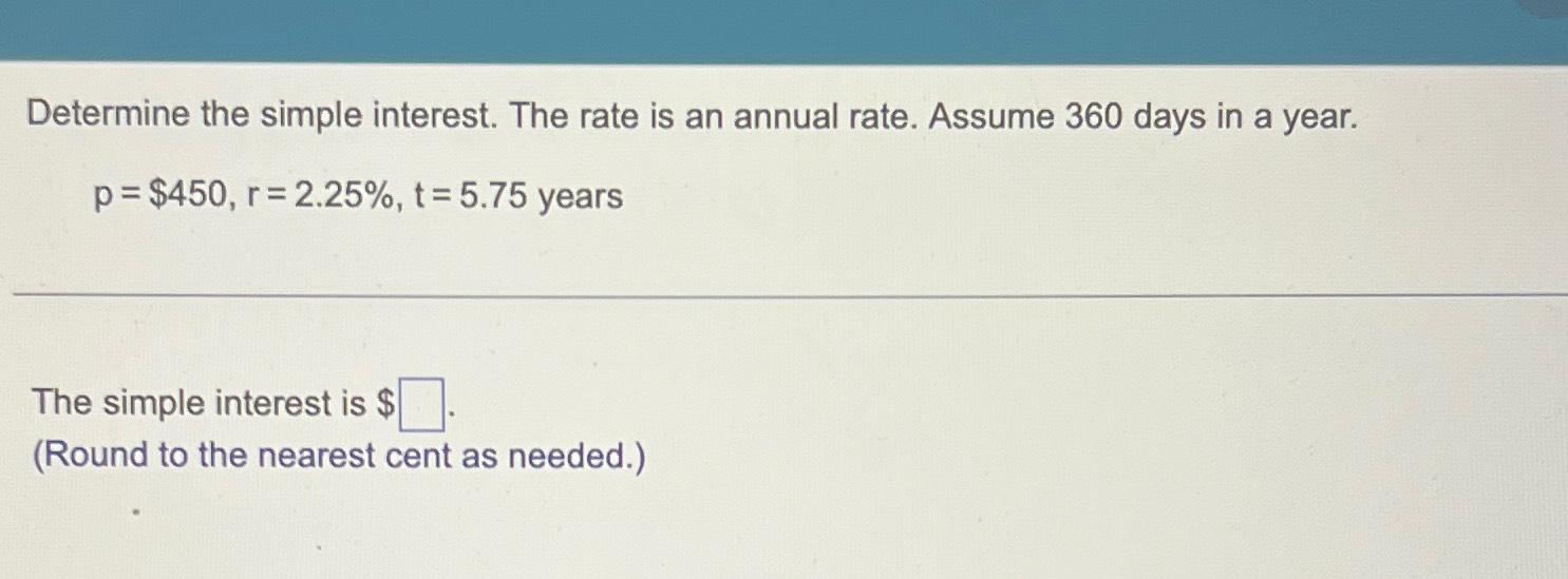 Solved Determine the simple interest. The rate is an annual | Chegg.com