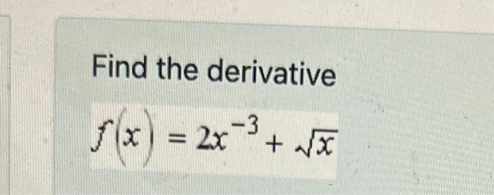 Solved Find the derivative f(x)=2x−3+x | Chegg.com