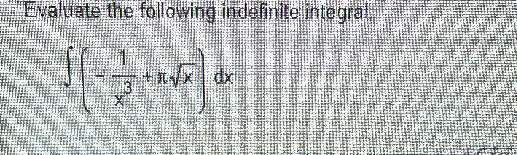 Solved Evaluate the following indefinite | Chegg.com