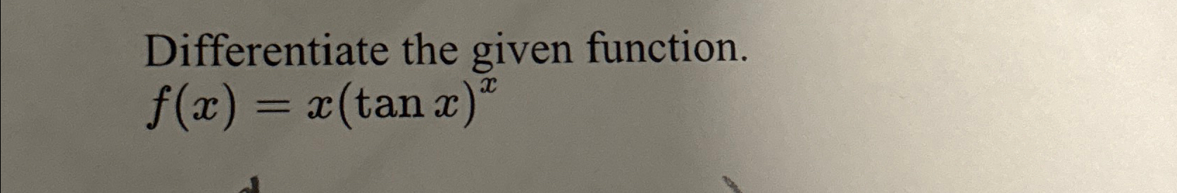 Solved Differentiate the given function.f(x)=x(tanx)x | Chegg.com
