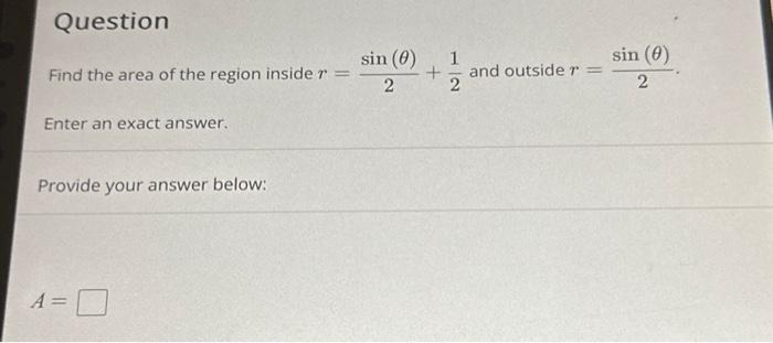 Solved Find the area of the region inside r=2sin(θ)+21 and | Chegg.com